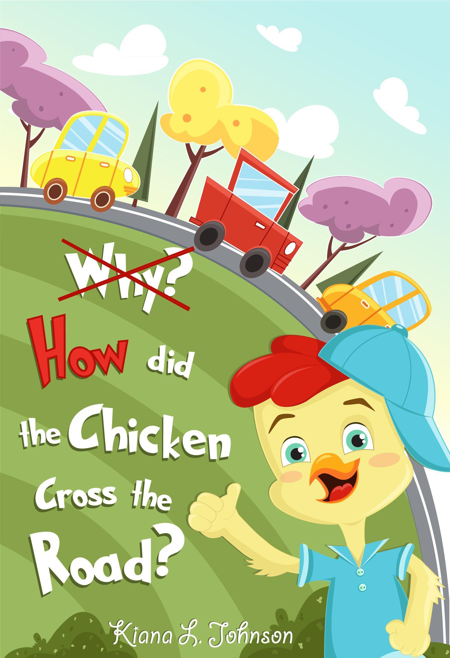 Why? How Did the Chicken Cross the Road?: A Charlie Chicken Adventure ...