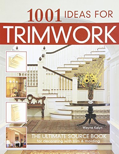 1001 Ideas for Trimwork: The Ultimate Source Book For Decorating With ...