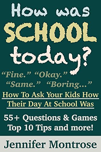 How Was School Today? - How To Ask Your Kids How Their Day At School ...