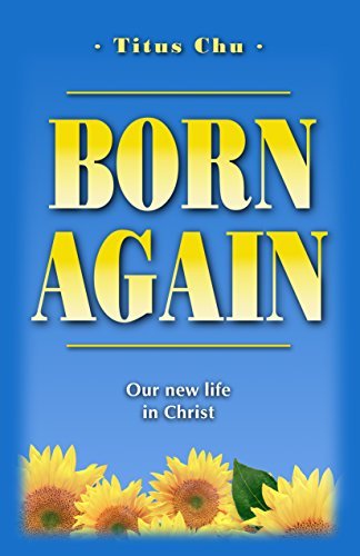 Born Again: Our New Life in Christ by Titus Chu | Goodreads