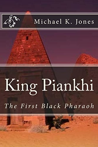 King Piankhi: The First Black Pharaoh by Michael K. Jones | Goodreads