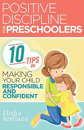 Positive Discipline for Preschoolers: 10 Tips on Making Your Child ...