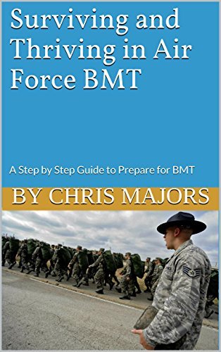 Surviving and Thriving in Air Force Basic Military Training: A Step by ...