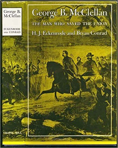 George B. McClellan: The Man Who Saved The Union by H.J. Eckenrode ...