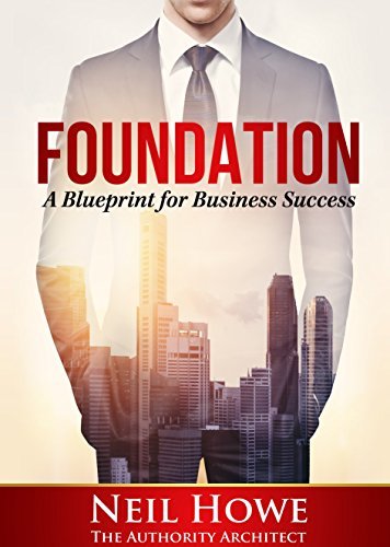 Foundation: A Blueprint For Business Success by Neil Howe | Goodreads