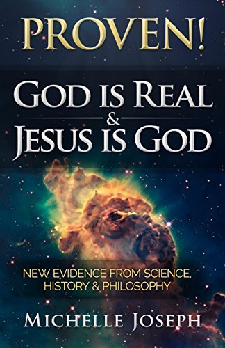 PROVEN! God is Real & Jesus is God: New evidence from Science, History ...