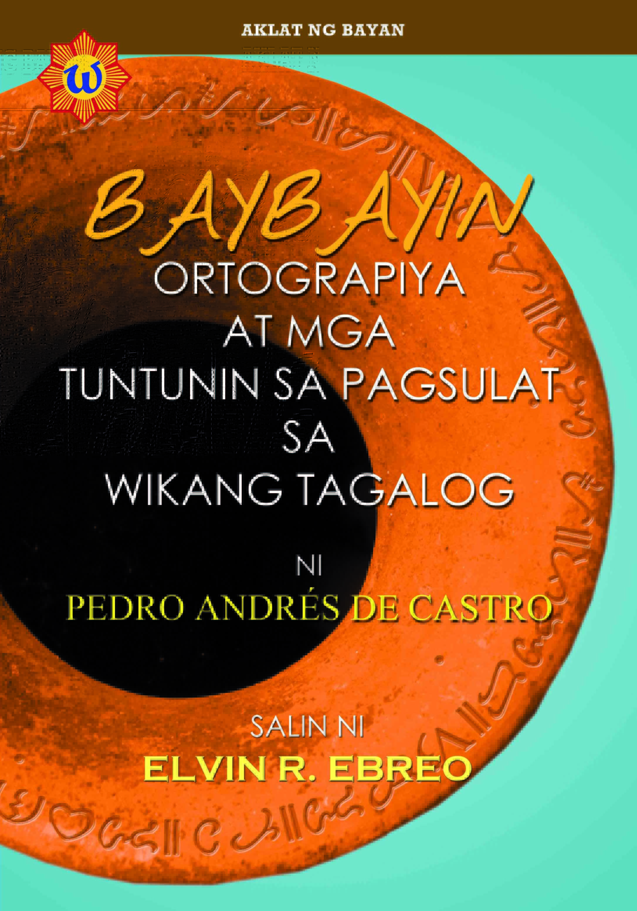 Baybayin: Ortograpiya at mga Tuntunin sa Pagsulat sa Wikang Tagalog by ...