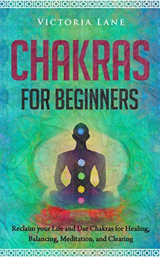 Chakra: Center Your Life Force and Use Chakras for Healing, Balancing ...
