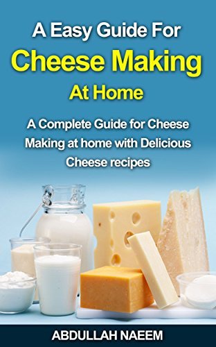 A Easy guide for cheese making at home: A complete guide for cheese ...