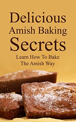 Delicious Amish Baking Secrets: Learn How To Bake The Amish Way by ...