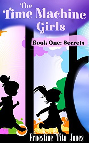 Secrets (The Time Machine Girls #1) by Ernestine Tito Jones | Goodreads