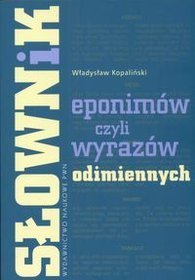 Słownik eponimów czyli wyrazów odimiennych by Władysław Kopaliński ...