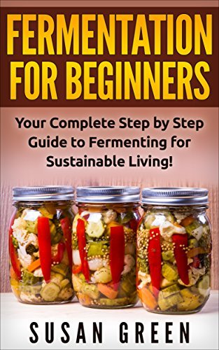 Fermentation for Beginners: Your Complete Step by Step Guide to ...