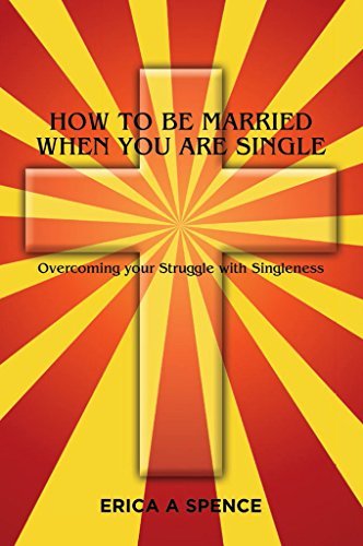 How to be Married when you are Single: Overcoming your Struggle with ...