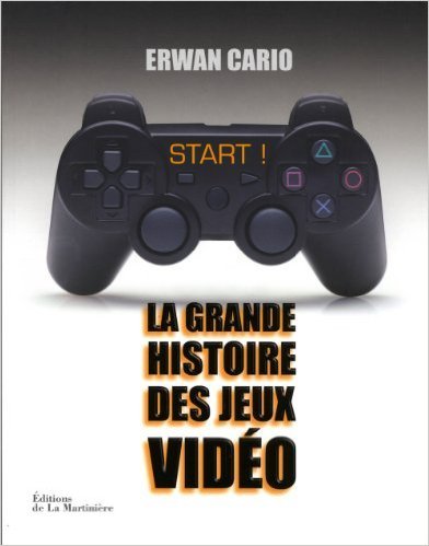 Start ! : La grande histoire des jeux vidéo by Erwan Cario | Goodreads