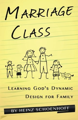 Marriage Class: Learning God's Dynamic Design for Family by Heinz W ...