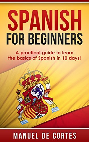 Spanish For Beginners: A practical guide to learn the basics of Spanish ...