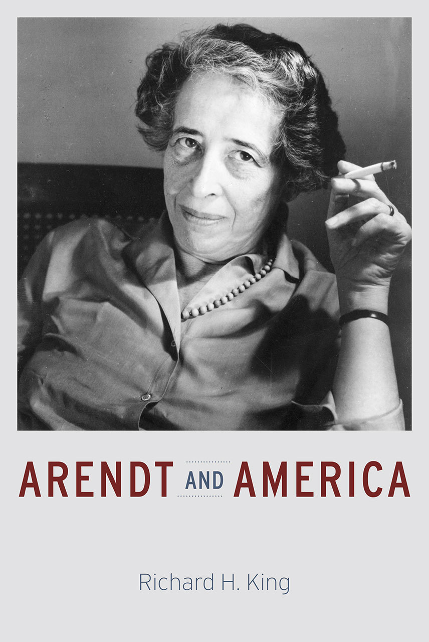 Arendt and America by Richard H. King | Goodreads