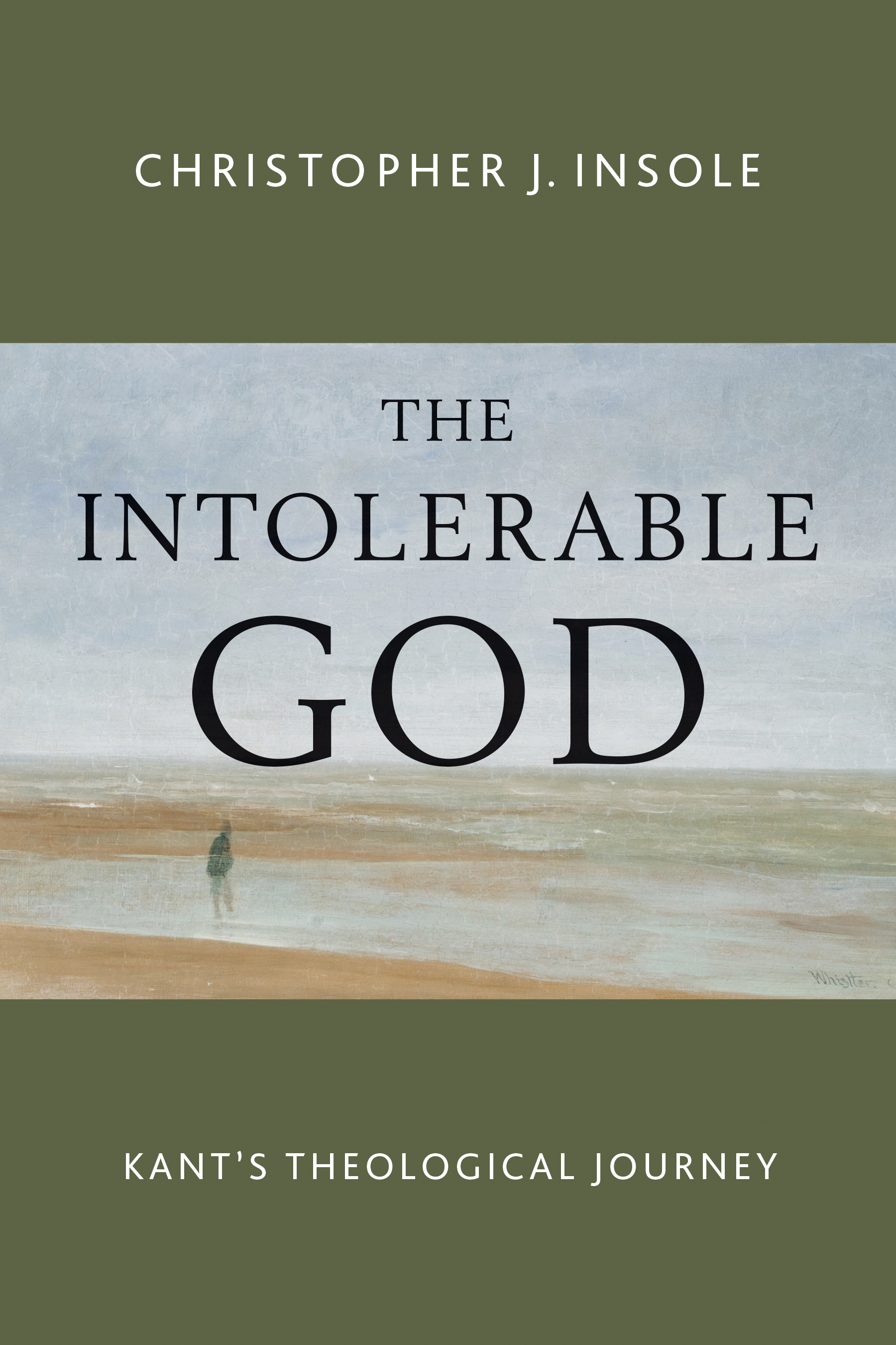 The Intolerable God: Kant's Theological Journey by Christopher Insole ...
