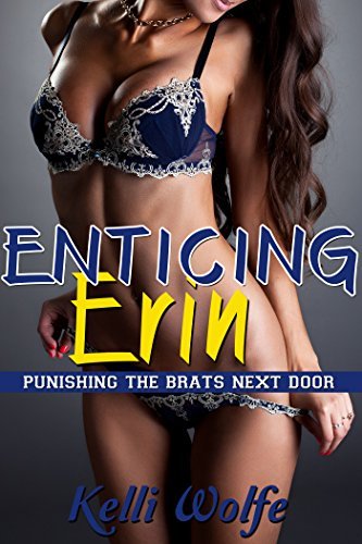 Enticing Erin (Punishing the Brats Next Door #1) by Kelli Wolfe | Goodreads