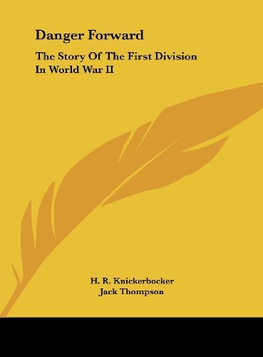 Danger Forward: The Story Of The First Division In World War II by H.R ...