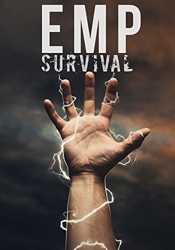 EMP Survival: How To Plan- Protect- and Prepare For an EMP or Grid Down ...