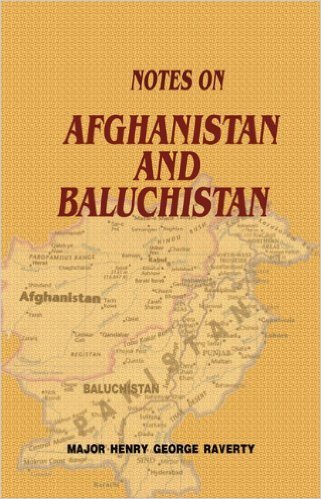Notes on Afghanistan and Baluchistan by Major Henry George Raverty ...