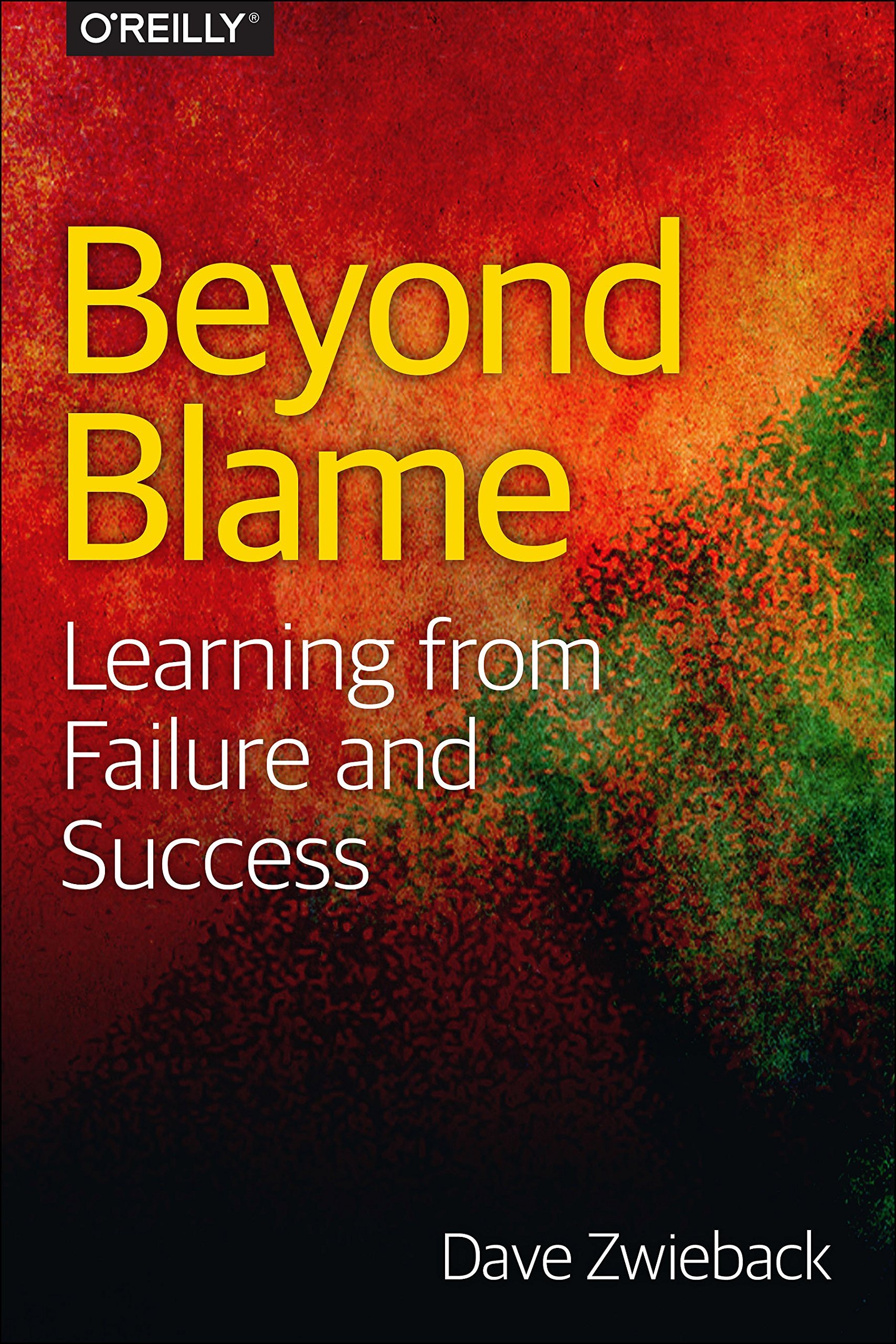 Beyond Blame: Learning From Failure and Success by Dave Zwieback | Goodreads