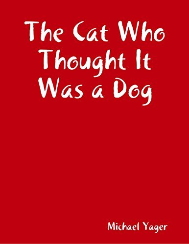 The Cat Who Thought It Was a Dog by Michael Yager | Goodreads