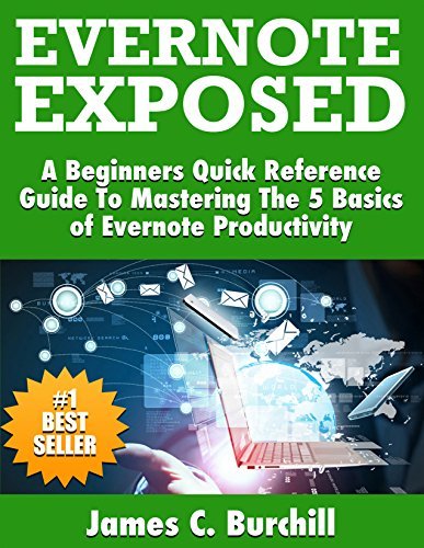 Evernote Exposed - A Beginners Quick Reference Guide to Mastering The 5 ...