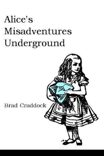 Alice's Misadventures Underground by Brad Craddock | Goodreads