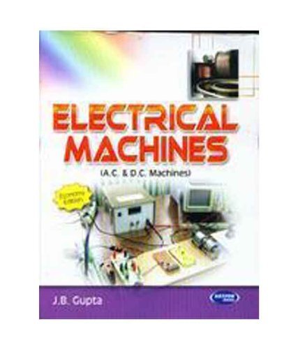 Electrical Machines (AC, DC Machine) by J.B. Gupta | Goodreads