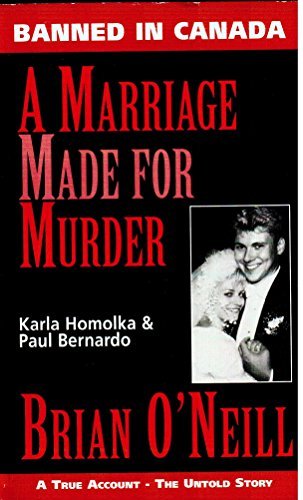 A Marriage Made for Murder: Karla Homolka & Paul Bernardo by Andrew ...