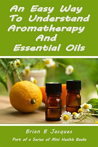 An Easy Way To Understand Aromatherapy And Essential Oils by Brian B ...