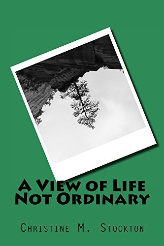 A View of Life Not Ordinary by Christine M. Stockton | Goodreads