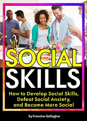 Social Skills: How to Develop Social Skills, Defeat Social Anxiety, and ...