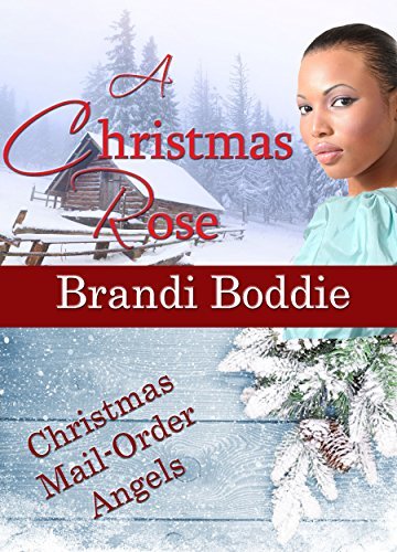 A Christmas Rose (Christmas Mail Order Angel) by Brandi Boddie | Goodreads