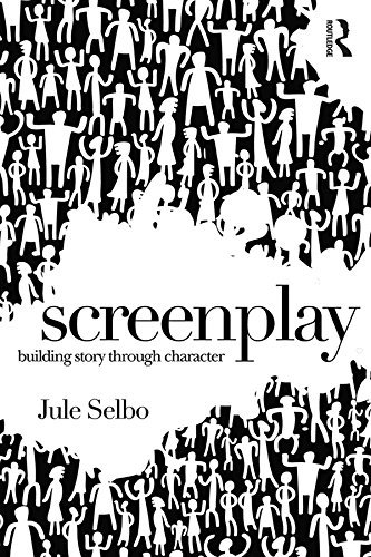 Screenplay: Building Story Through Character by Jule Selbo | Goodreads