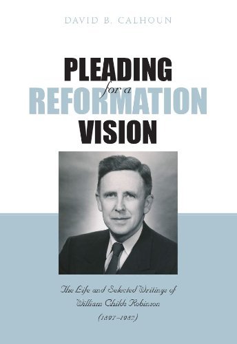 Pleading for a Reformation Vision: The Life and Selected Writings of ...