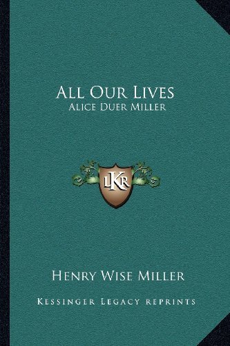 All Our Lives: Alice Duer Miller by Henry Wise Miller | Goodreads