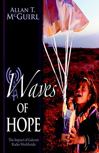 Waves Of Hope: The Impact of Galcom Radio Worldwide by Allan T. McGuirl ...