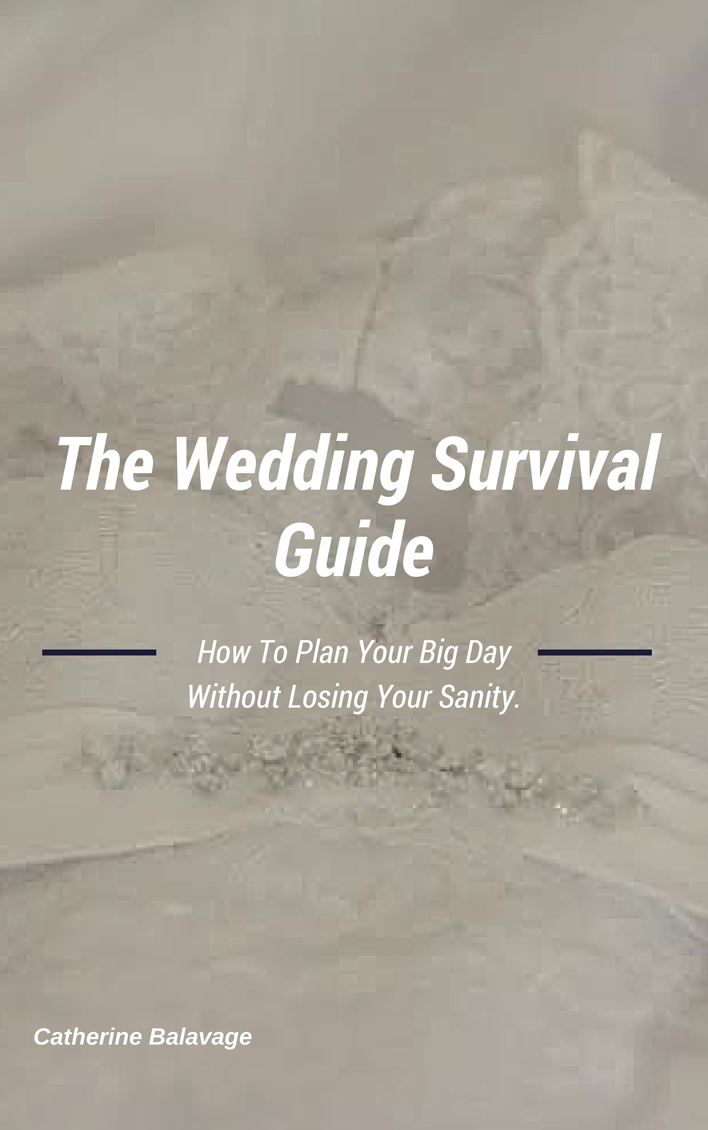 The Wedding Survival Guide: How To Plan Your Big Day Without Losing ...