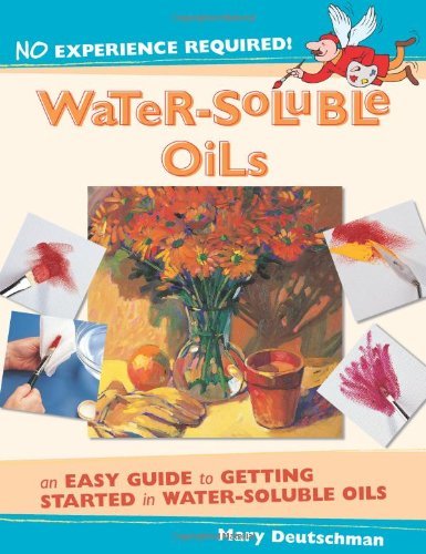 No Experience Required! - Water-Soluble Oils by Mary Deutschman | Goodreads