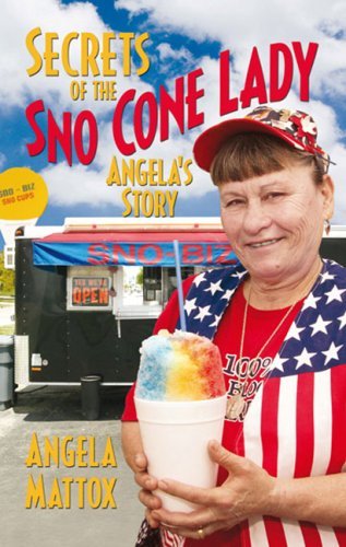 Secrets of The Sno-Cone Lady: Angela's Story by Angela Mattox | Goodreads