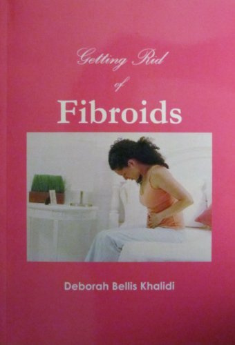 Getting Rid of Fibroids by Deborah Bellis Khalidi | Goodreads