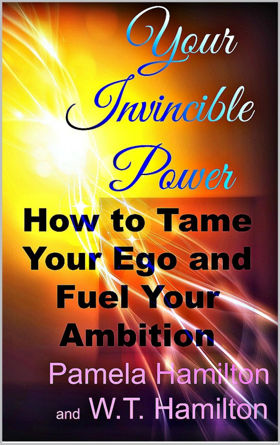 Your Invincible Power: How to Tame Your Ego and Fuel Your Ambition by ...