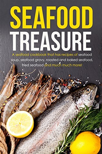 Seafood Treasure: A seafood cookbook that has recipes of seafood soup ...
