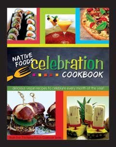 Native Foods Celebration Cookbook: Delicious Vegan Recipes to Celebrate ...