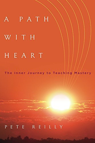 A Path With Heart: The Inner Journey to Teaching Mastery by Pete Reilly ...