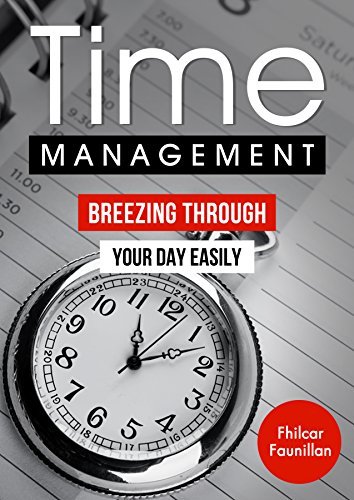 Time Management: Breezing Through Your Day Easily: How to Manage Your ...
